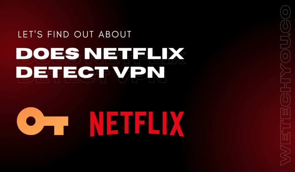 VPN Detection: How Does Netflix function? - We Tech You VPN Detection: How Does Netflix function? - We Tech You