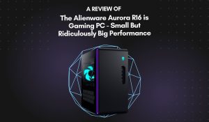 A Review Of The Alienware Aurora R16 Gaming PC - We Tech You