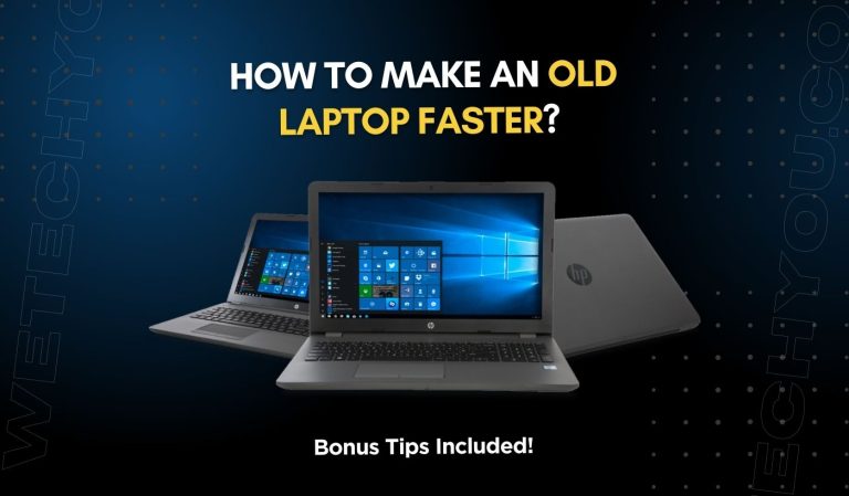 How To Make An Old Laptop Faster? - We Tech You