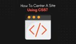 How To Center A Site Using CSS? - We Tech You
